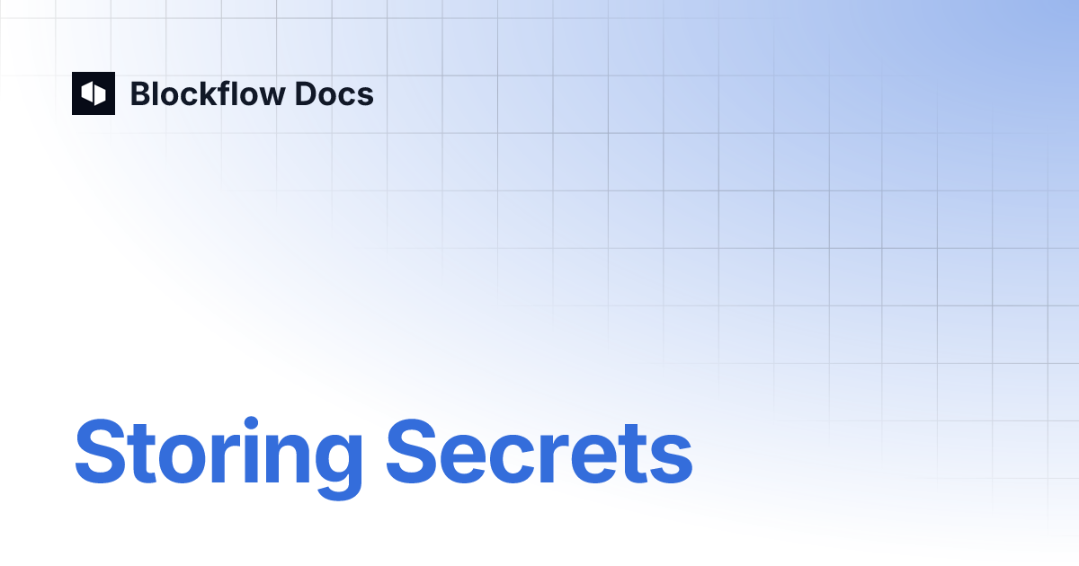 Storing Secrets | Blockflow Docs
