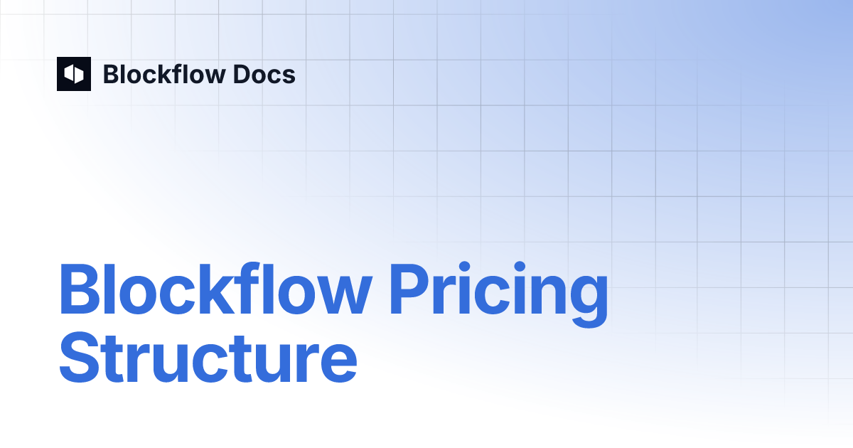 Blockflow Pricing Structure | Blockflow Docs
